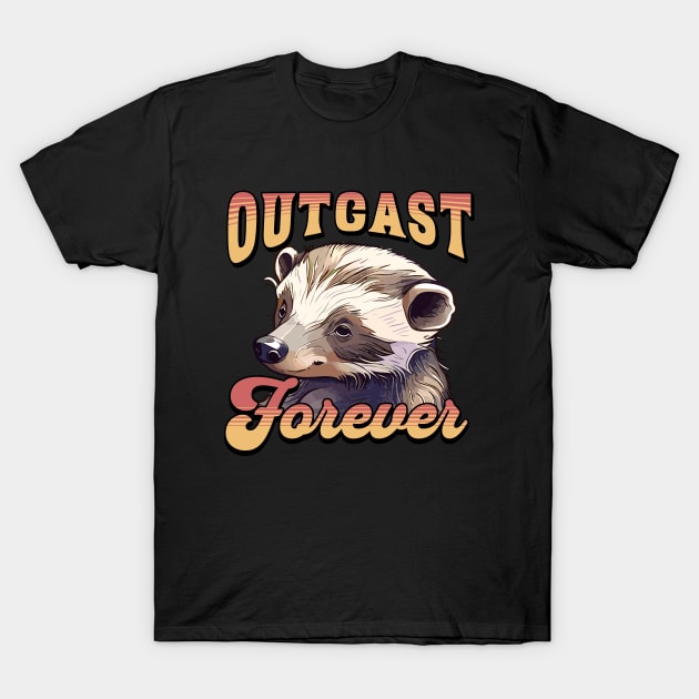 Outcast Forever - Badger - Honey Badger - T-Shirt | TeePublic