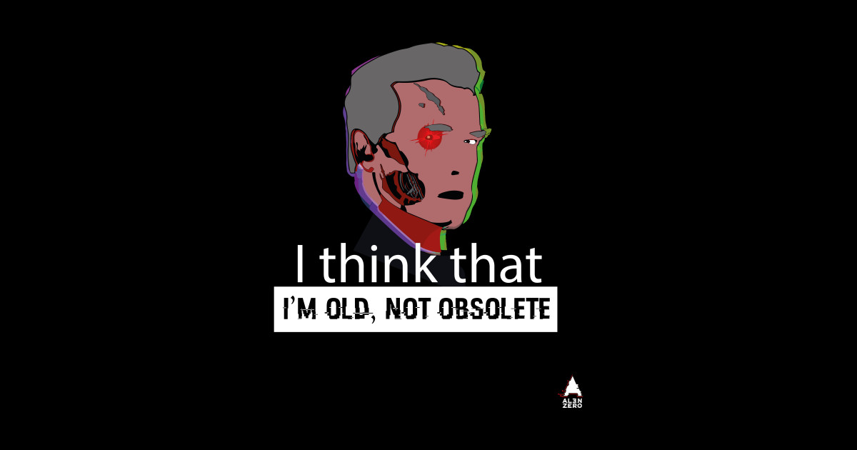 I'm old not obsolete - Terminator Dark Fate - Sticker | TeePublic