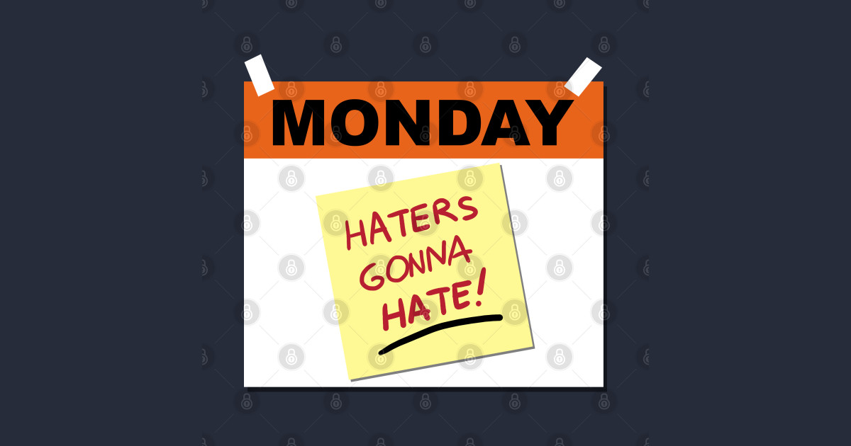 Funny I Hate Monday Haters Gonna Hate Slogan Meme - Funny - T-Shirt ...