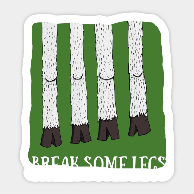BREAK SOME LEGS - Break A Leg - Sticker | TeePublic