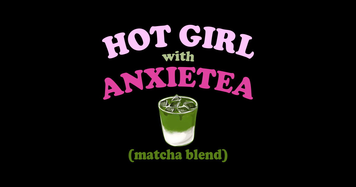 Hot Girl With Anxietea (Matcha Blend) Design - Funny Sayings - Sticker ...