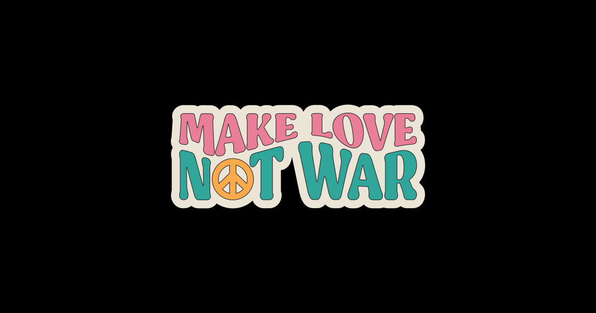 Make Love Not War - Make Love Not War - Sticker | TeePublic