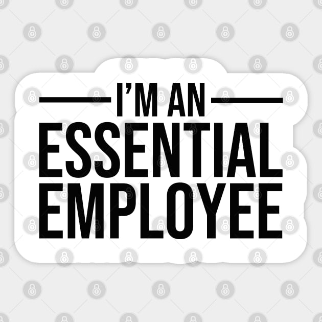 I'm an Essential Employee black - Essential Employee - Sticker | TeePublic