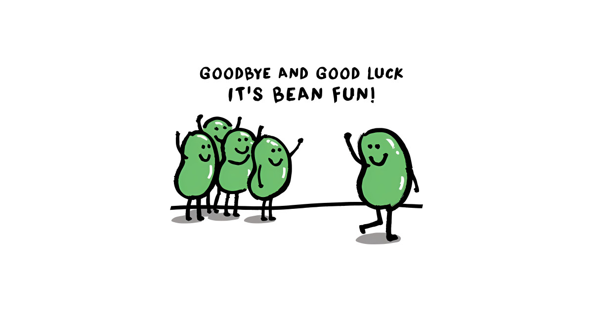 GOODBYE AND GOOD LUCK IT'S BEAN FUN - Fun - T-Shirt | TeePublic