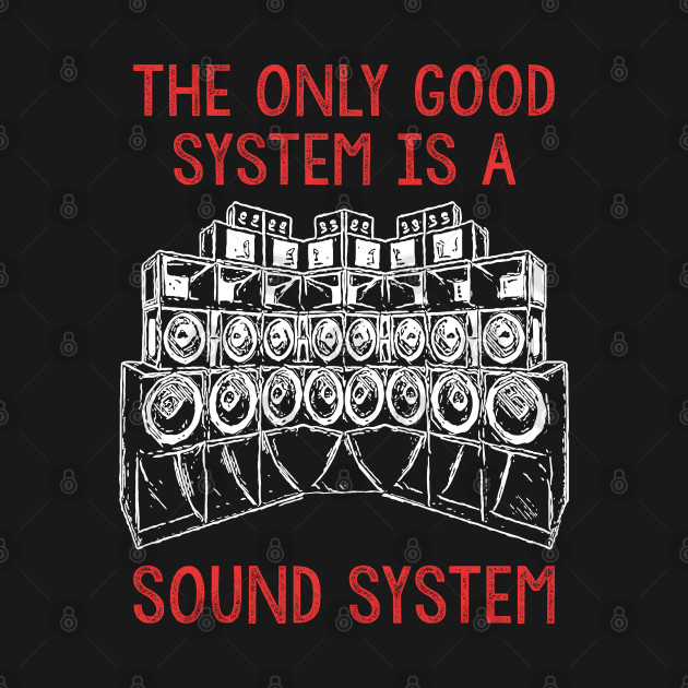 Backprint The Only Good System is a Soundsystem - Soundsystem - T-Shirt ...