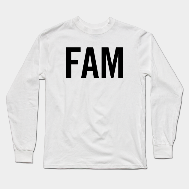 Fam - Family - Long Sleeve T-Shirt | TeePublic
