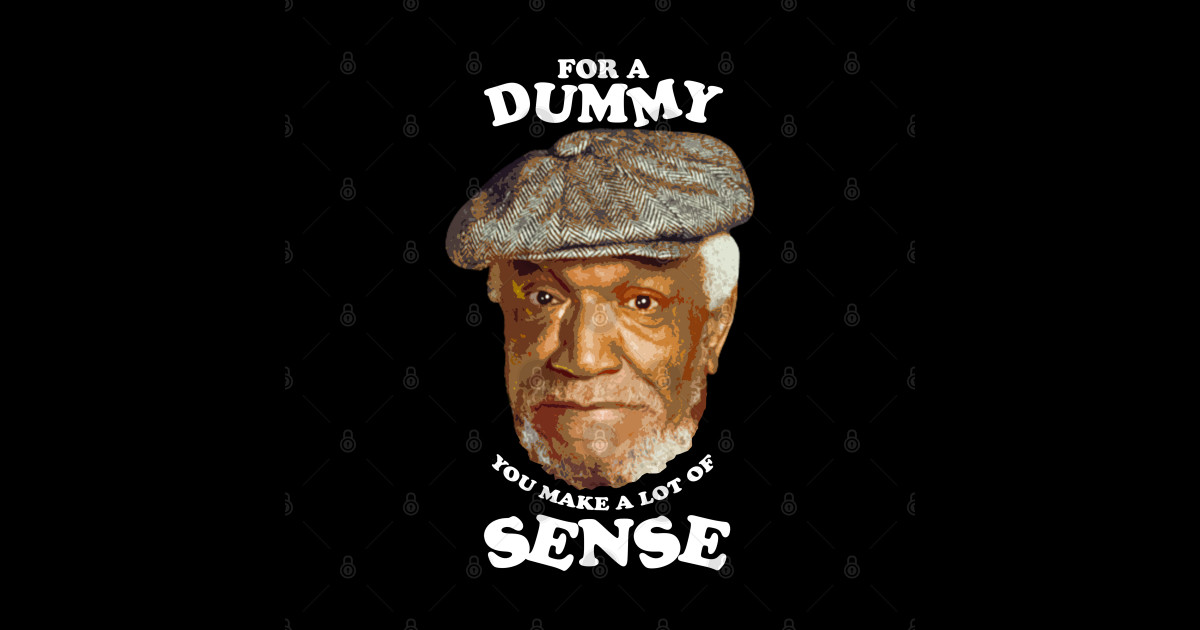 Fred - for a dummy you make a lot of sense - You Big Dummy - Posters ...