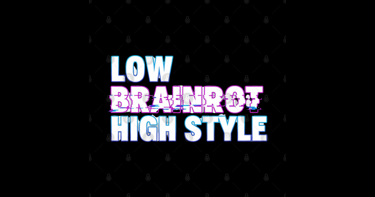 Low Brainrot High Style Anti Brainrot Tee - Brainrot - Sticker | TeePublic