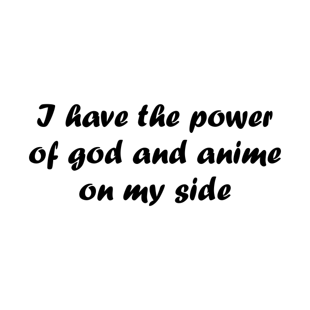 I have the power of god and anime on my side - I Have The Power Of God ...
