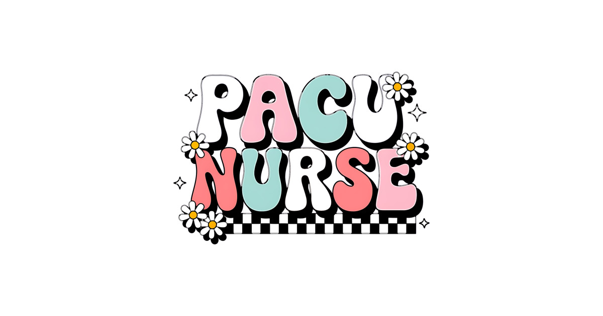 PACU Nurse Post Anesthesia Care Unit Nurse Nurses Day - Pacu Nurse Post ...