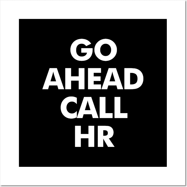 Go Ahead Call HR - Funny HR Jokes - Go Ahead Call Hr - Posters and Art ...