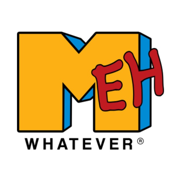 Meh whatever - Mtv - T-Shirt | TeePublic