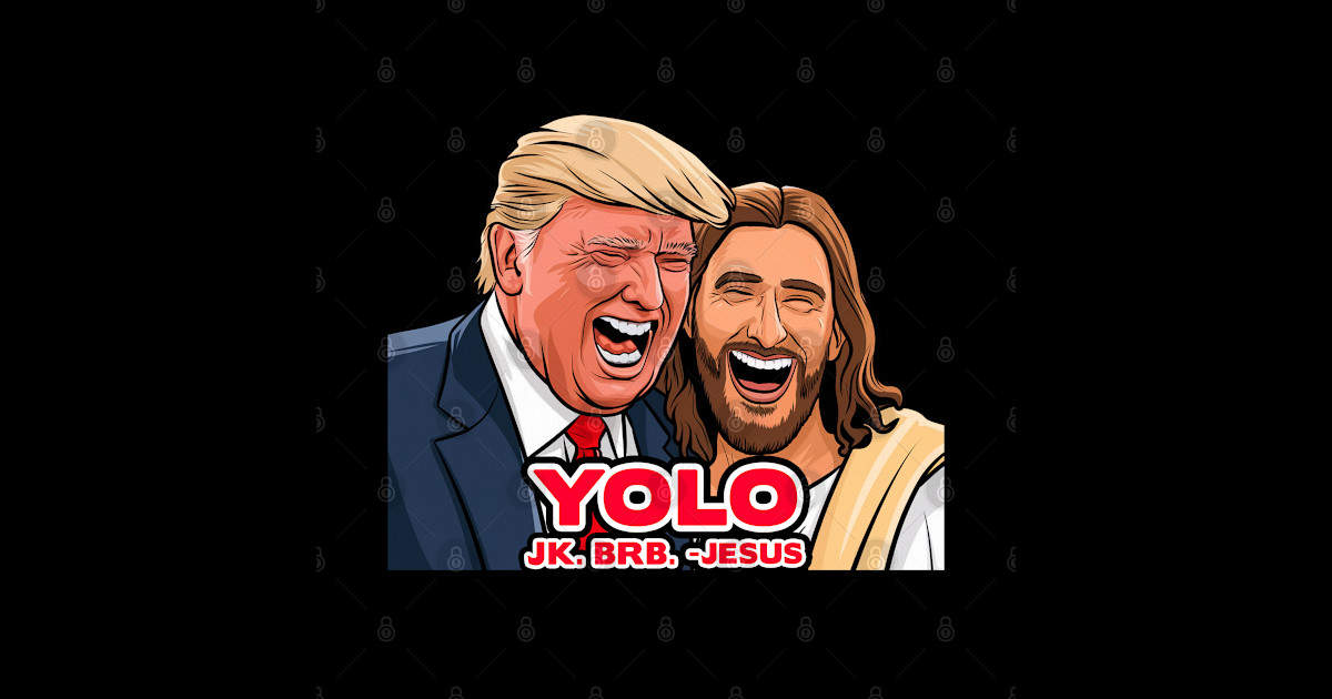 YOLO JK BRB - Jesus and Trump - Yolo Jk Brb Jesus - Sticker | TeePublic