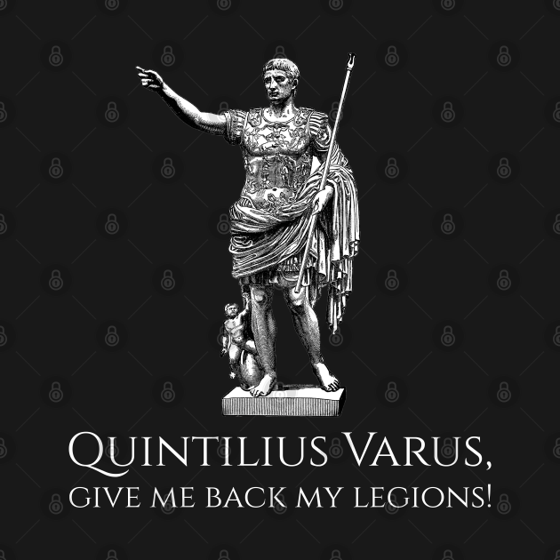 Quintilius Varus, give me back my legions! - Ancient Rome Caesar ...