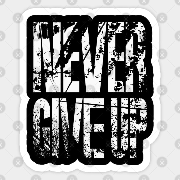 Never Give Up - Never Give Up - Sticker | TeePublic