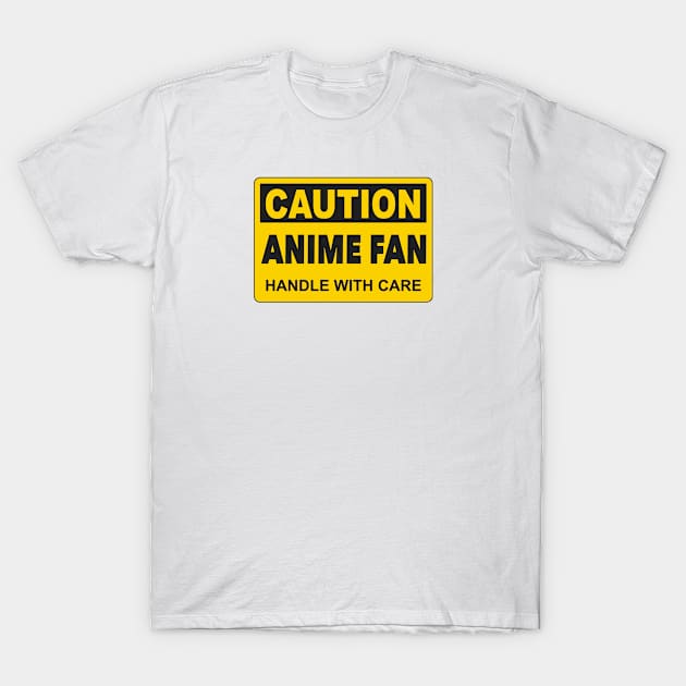 Caution Anime Fan Handle With Care - Anime - T-Shirt | TeePublic