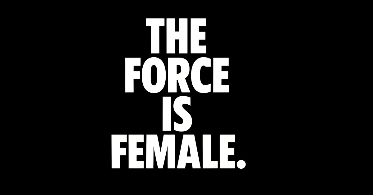 The Force Is Female - Force Is Female - Posters and Art Prints | TeePublic