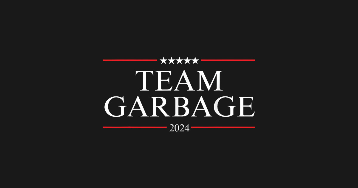 Team Garbage 2024 - Trump Election - T-Shirt | TeePublic