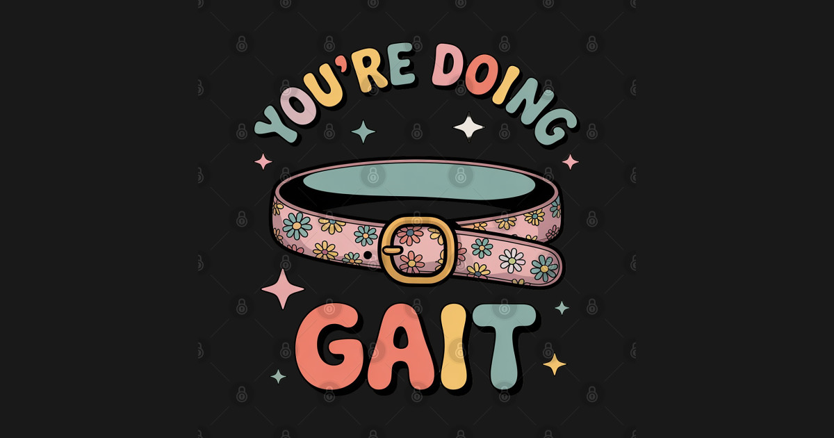 You Are Doing Gait Belt Pediatric Physical Therapist PT PTA - You Are ...