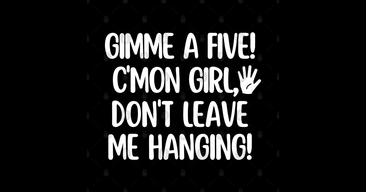 C'mon girl! Gimme a five! - High Five - Sticker | TeePublic