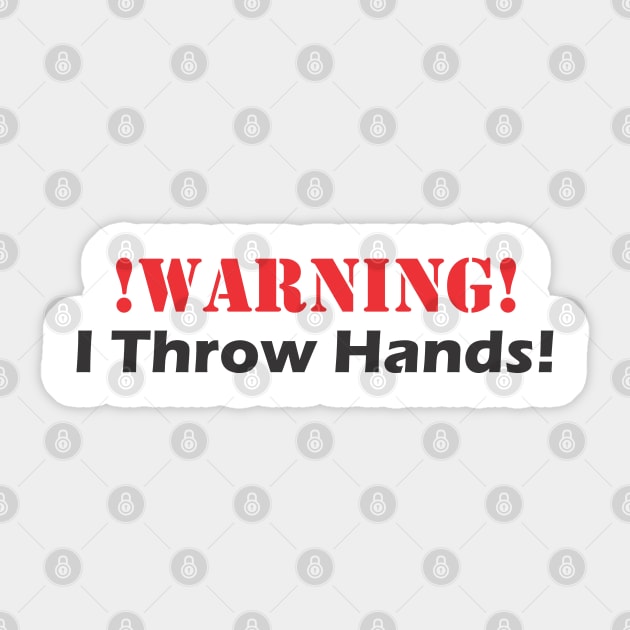 WARNING I Throw Hands! - Funny - Sticker | TeePublic