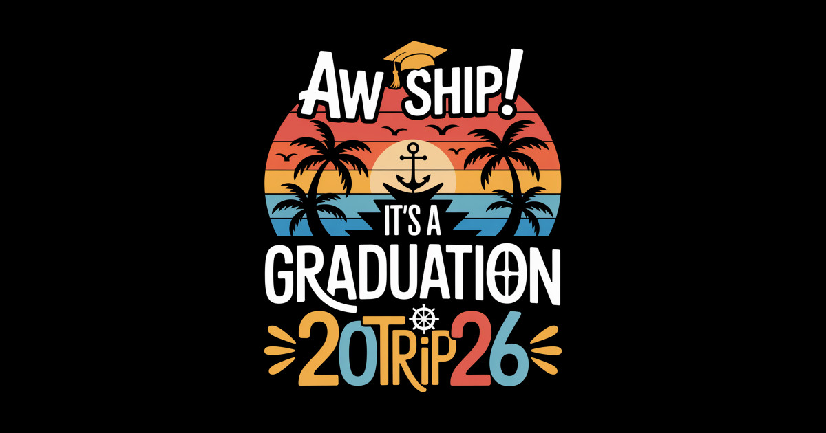 Aw Ship It'S A Graduation Trip 2026 Graduation - Aw Ship - Sticker ...