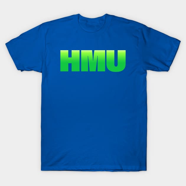 HMU - Hit Me Up! in Green - Hmu - T-Shirt | TeePublic