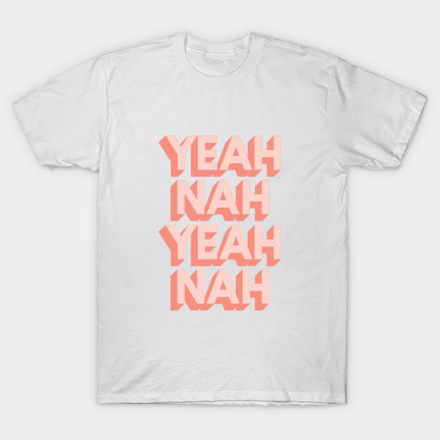 Yeah Nah Yeah Nah - Quote - T-Shirt | TeePublic