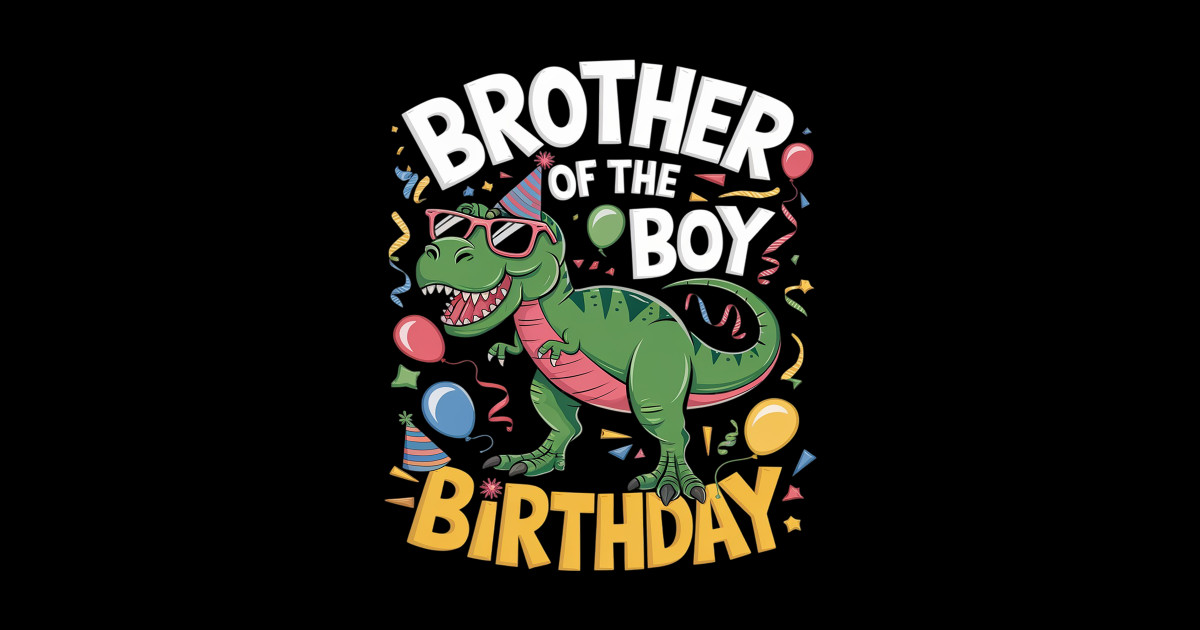 Brother of the Birthday Boy T-Rex Dinosaur Birthday Party - Brother Of The Birthday Boy T Rex ...