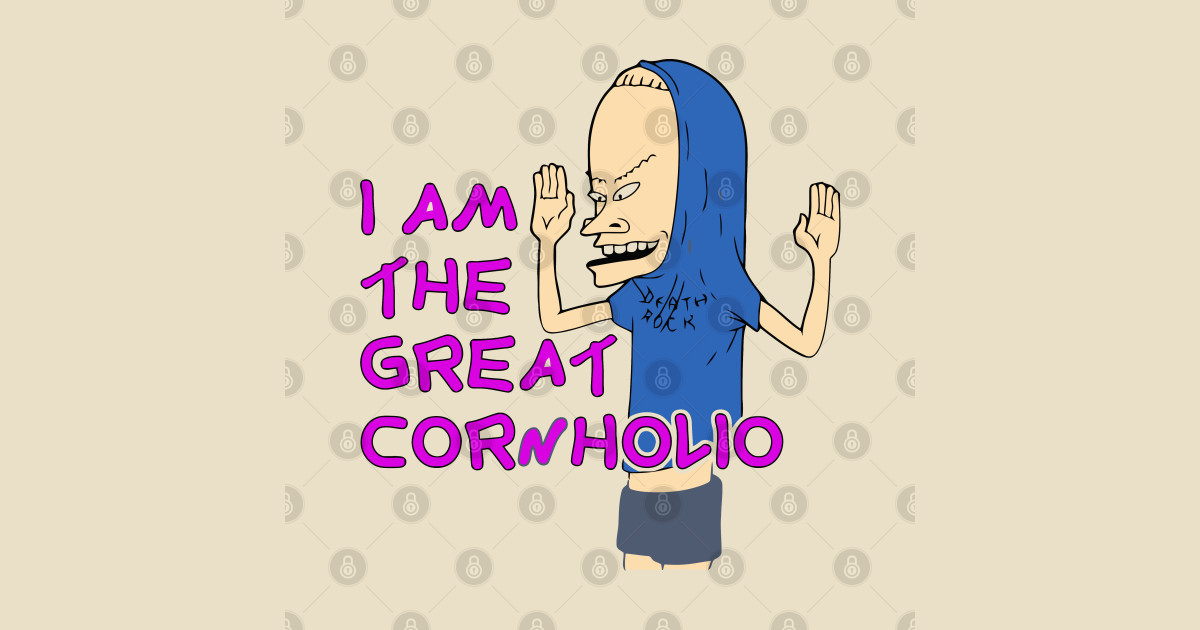 I'm The Great Cornholio - Cornholio - T-Shirt | TeePublic