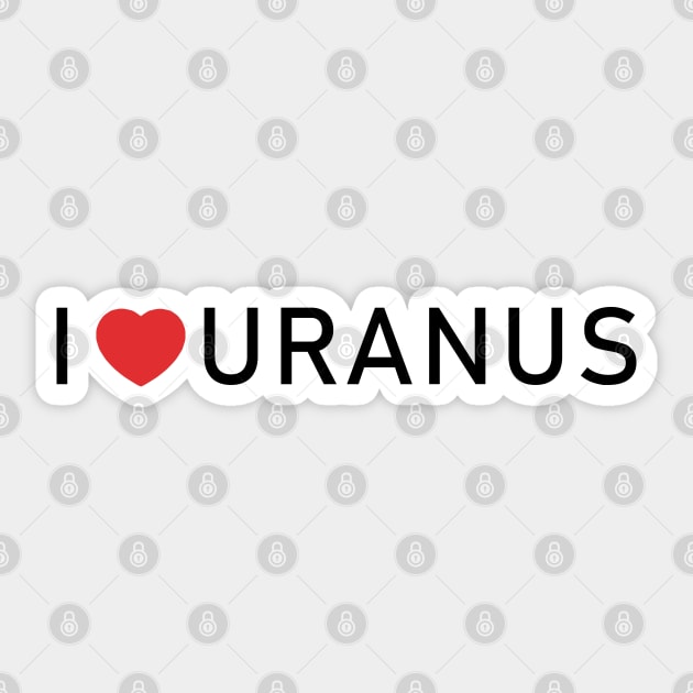 I Love Uranus | Spaceballs | Mel Brooks - Iloveuranus - Sticker | TeePublic
