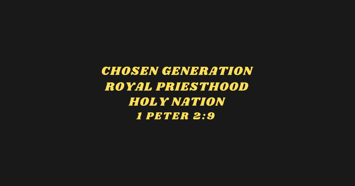 Chosen Generation Royal Priesthood Holy Nation - 1 Peter 29 - T-Shirt ...