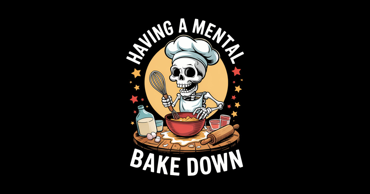 Funny Skeleton Baker Baking Lover Having A Mental Bake - Funny Skeleton ...