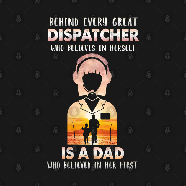 Behind Every Great Dispatcher Is A Dad - Behind Every Great Dispatcher ...