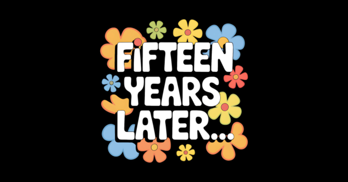 Fifteen Years Later Funny 15 Year Old 15th Birthday Party - Fifteen Years Later - Sticker ...