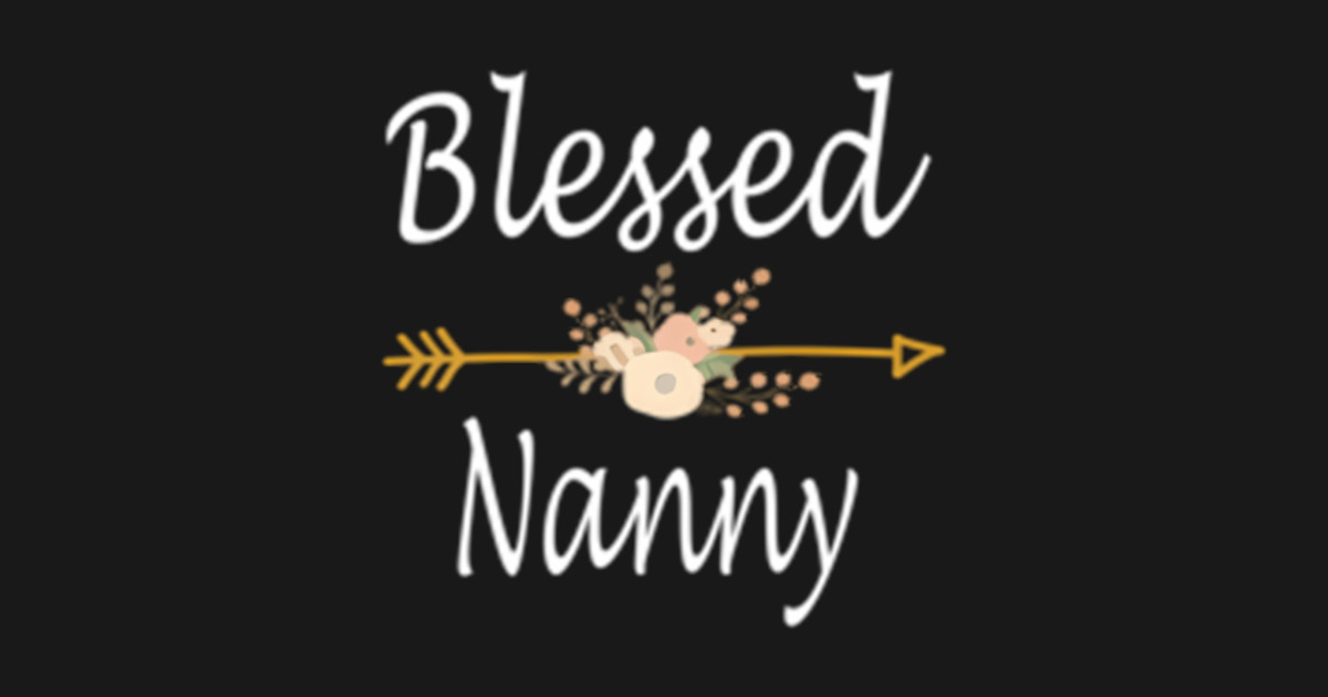 Blessed Nanny Mothers Day - Nanny Appreciation - T-Shirt | TeePublic