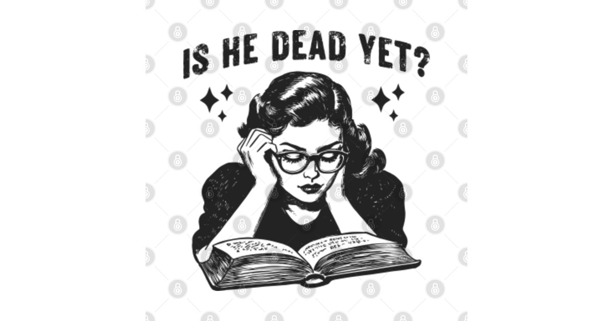 Is-He-Dead-Yet - Is He Dead Yet - T-Shirt | TeePublic