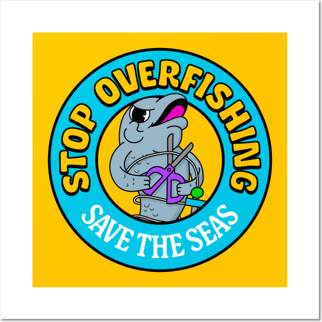 Stop Overfishing - Save The Seas - Save Our Seas - Posters and Art ...