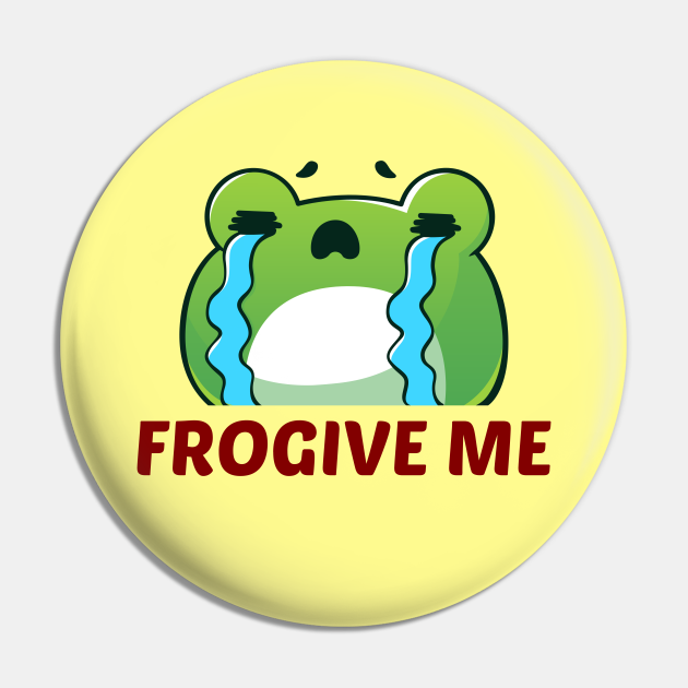 Frogive Me - Cute Frog Pun - Frog - Pin | TeePublic