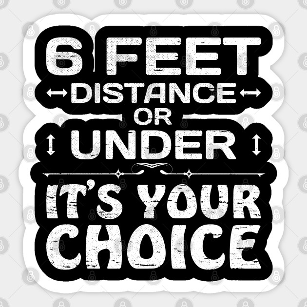 6 feet distance or under - your choice - 6 Feet Distance - Sticker ...