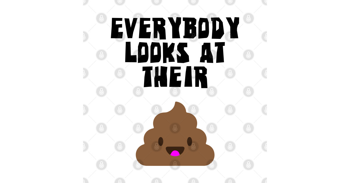 Everybody Looks At Their Poop Funny Emoji Design - Everybody Looks At ...