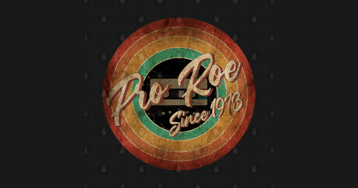 Pro Roe Since 1973 Vintage Circle Art - Pro Roe Since 1973 - T-Shirt ...