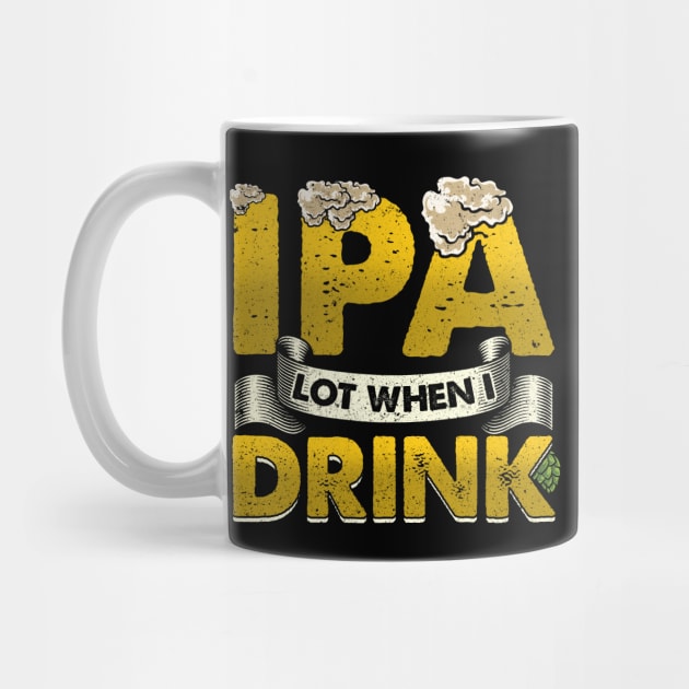 IPA Lot When I Drink Funny Beer Drinking - puns are life - Puns Are ...