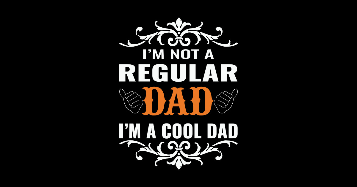 I'm not a regular dad I'm a cool dad - Cool Daddy - Posters and Art ...