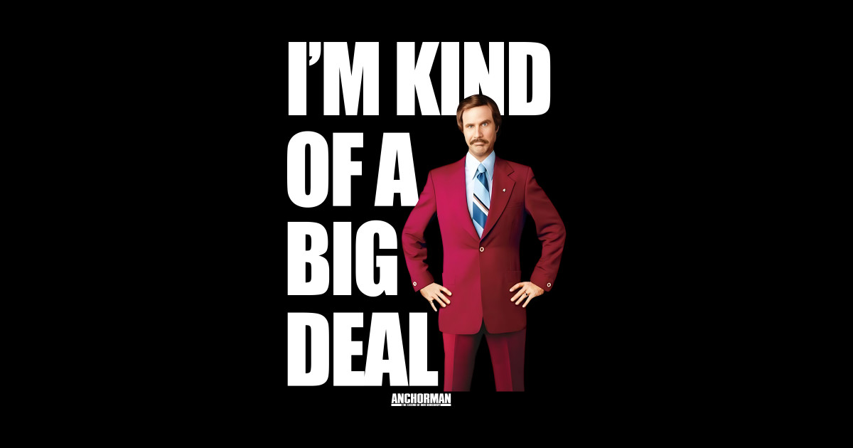 Anchorman Ron Burgundy I'm Kind Of A Big Deal Word - Anchorman ...
