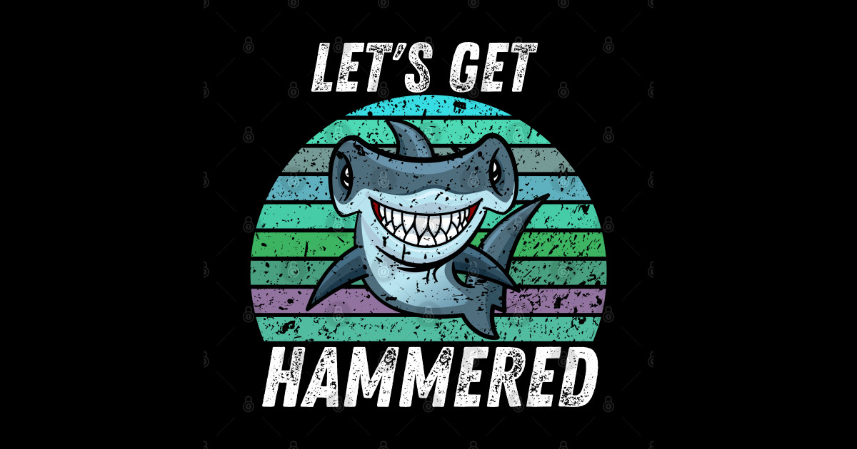 Let's Get Hammered Hammerhead Shark Funny - Lets Get Hammered - Sticker ...