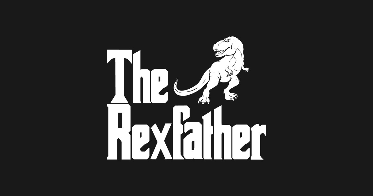 The Rexfather - The Father Of The T-Rex - T Rex - T-Shirt | TeePublic