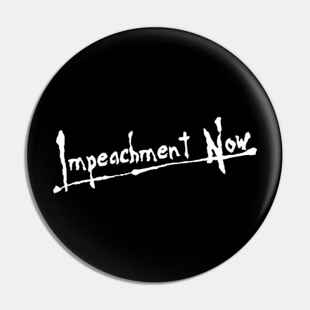 Impeachment Now - Impeachment - Pin | TeePublic