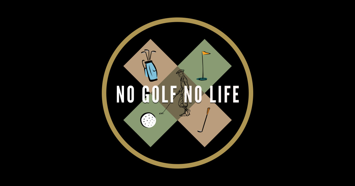 No Golf No Life - No Golf No Life - Sticker | TeePublic