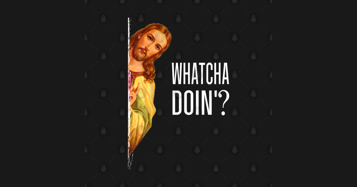Jesus Peeking With Quote Watcha Doin Christian - Watcha Doin Christian ...